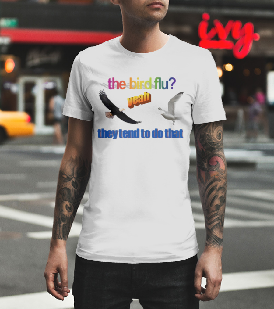 The Bird Flu Yeah They Tend To Do That Eagle Seagull T-Shirt