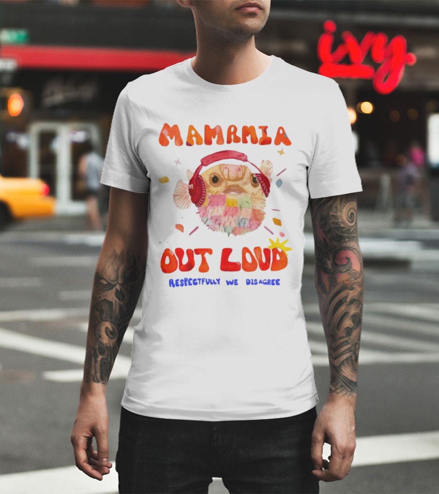 MAMAMIA Out Loud Pufferfish Respectfully We Disagree T-Shirt