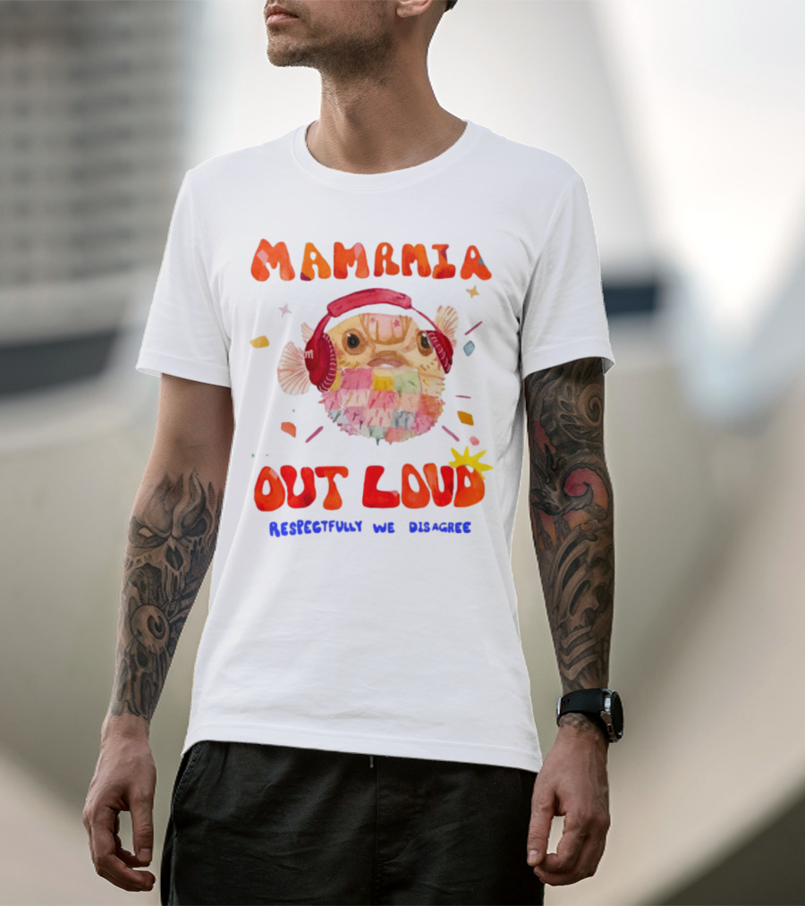 MAMAMIA Out Loud Pufferfish Respectfully We Disagree T-Shirt