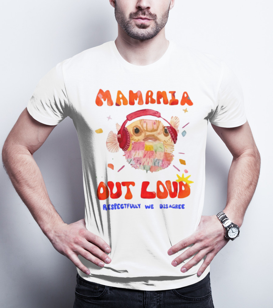 MAMAMIA Out Loud Pufferfish Respectfully We Disagree T-Shirt