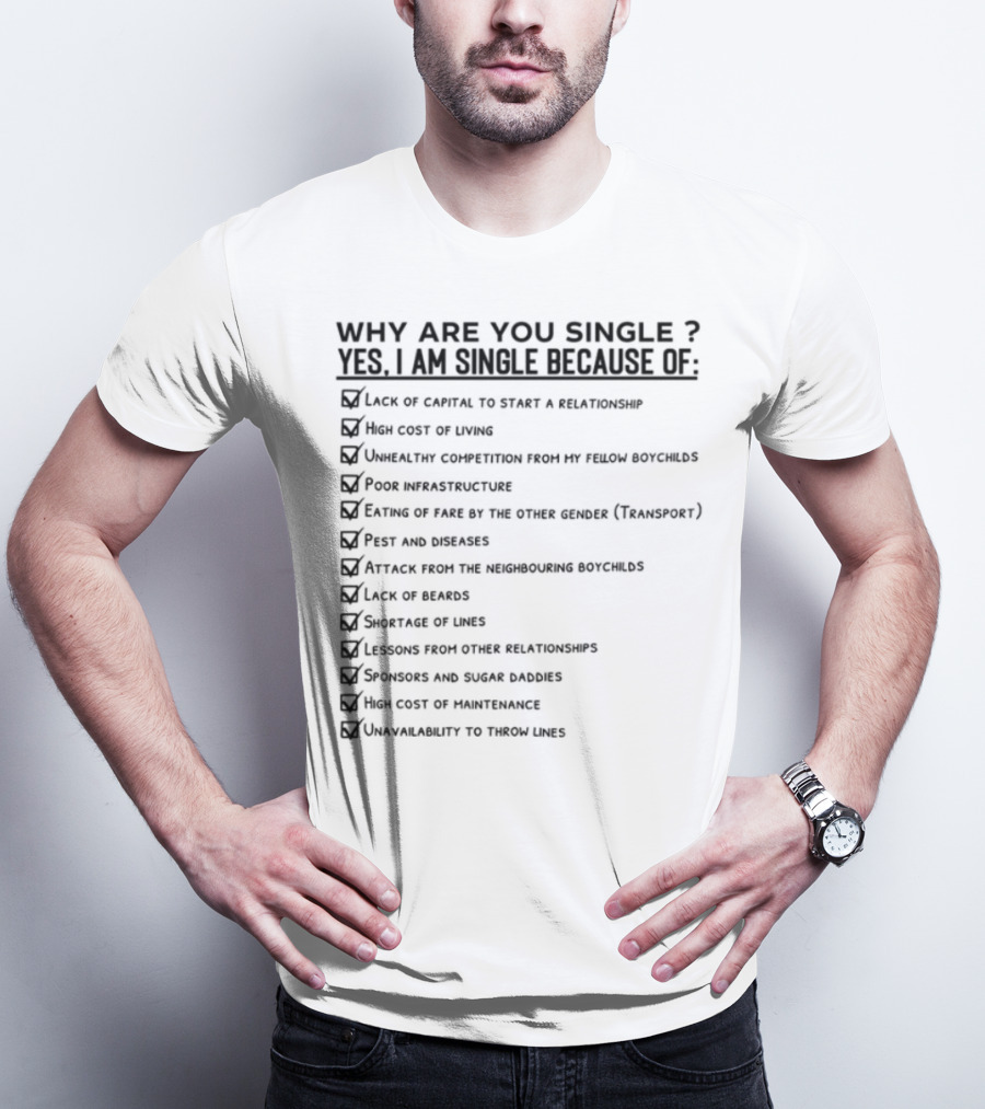 Why Are You Single Lack Of Capital To Start A Relationship Joblessness Family Pressure T-Shirt
