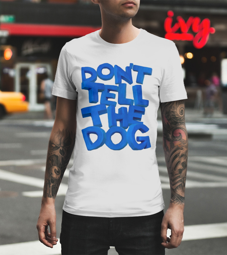 Don't Tell The Dog Bold Blue Text T-Shirt