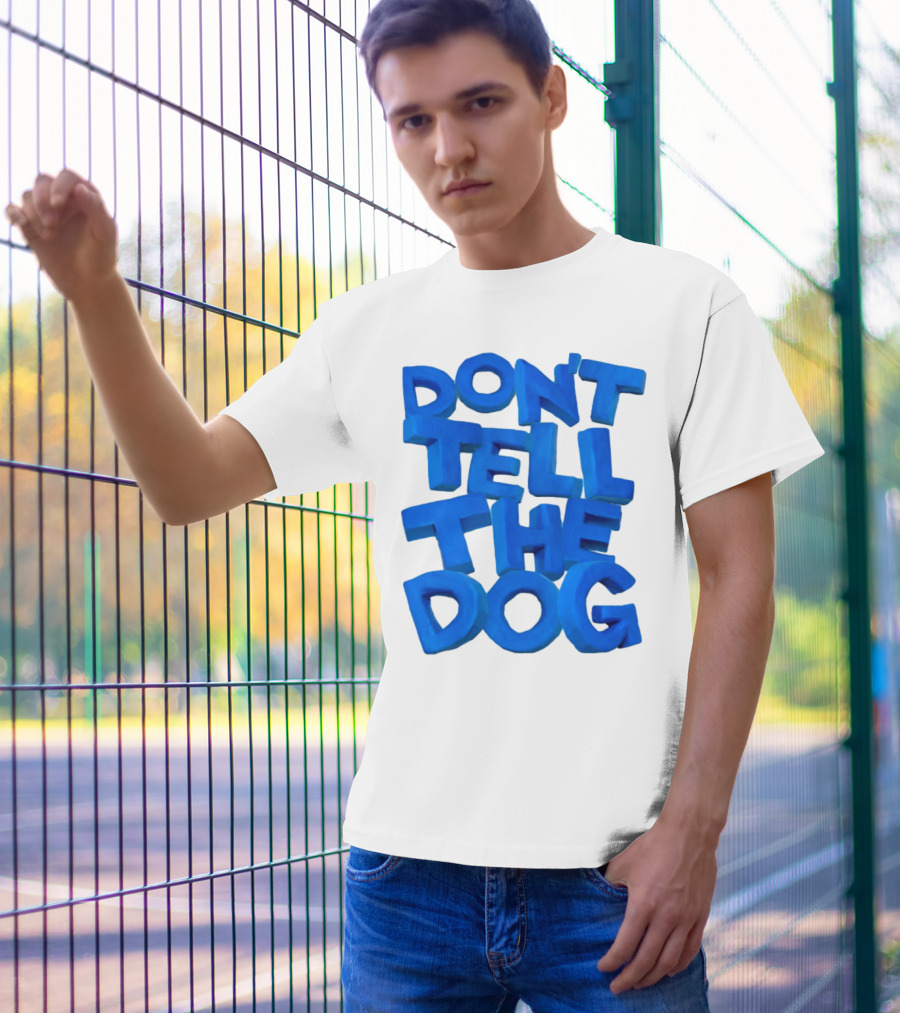 Don't Tell The Dog Bold Blue Text T-Shirt