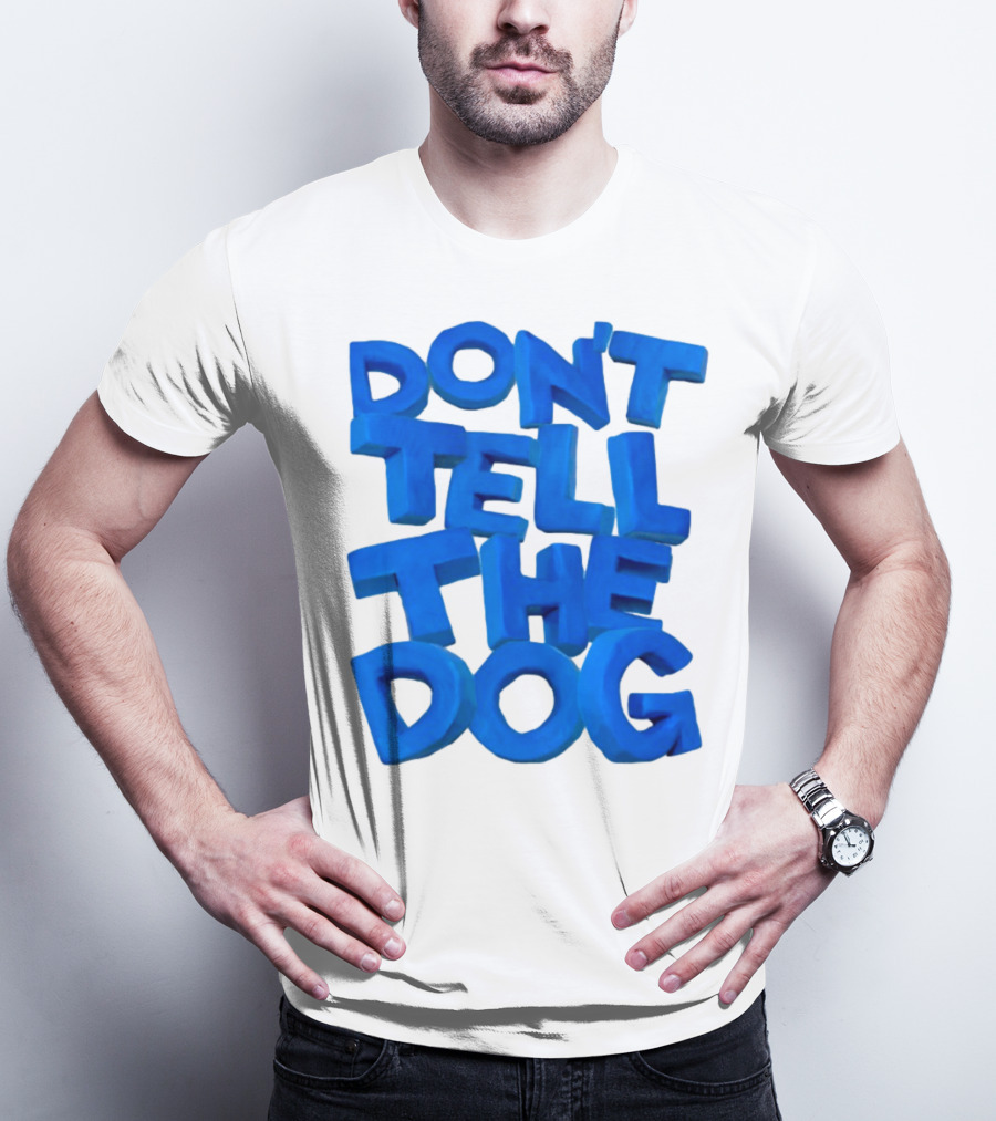 Don't Tell The Dog Bold Blue Text T-Shirt