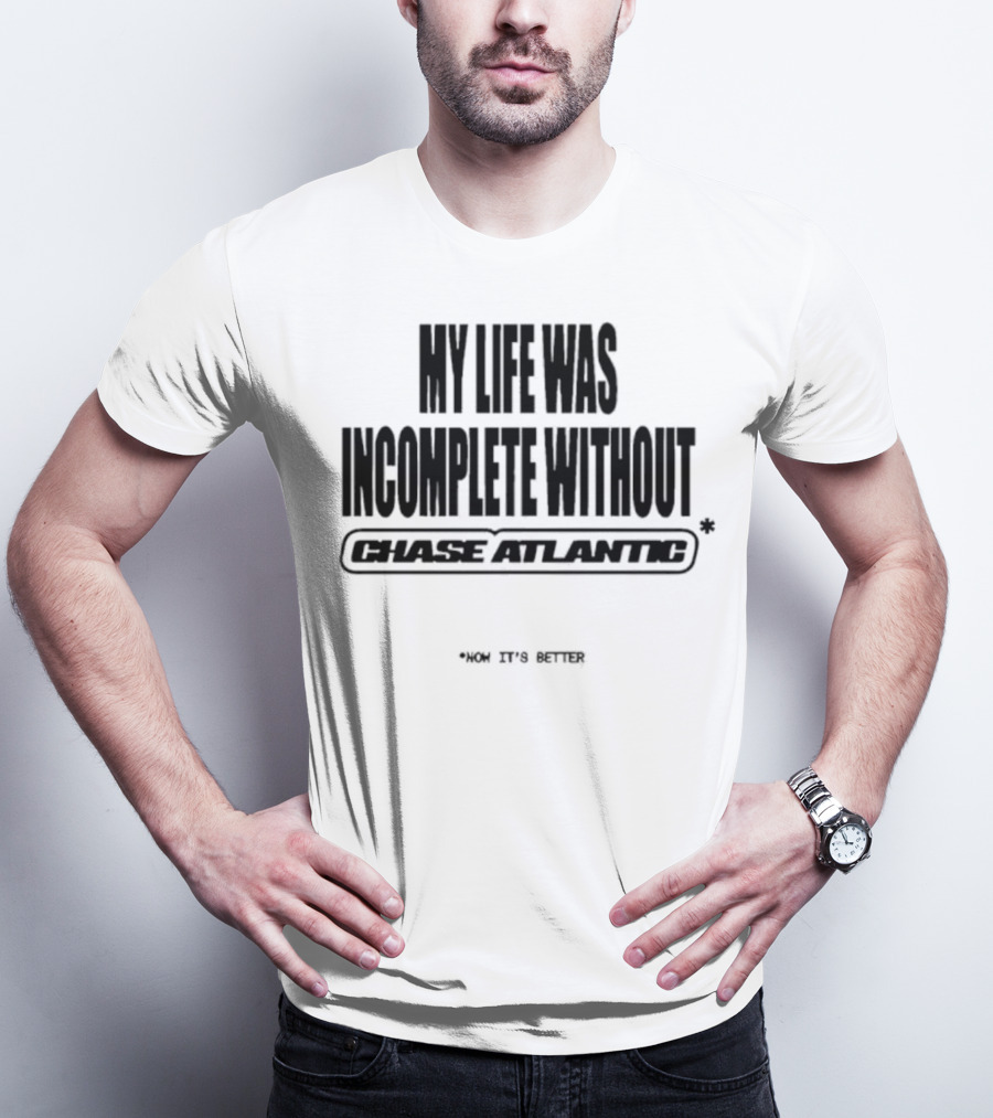 My Life Was Incomplete Without Chase Atlantic 2025 Musical Journey T-Shirt