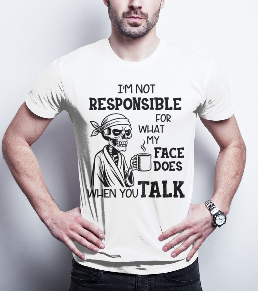 Skeleton Drink Coffee I'm Not Responsible For What My Face Does When You Talk Halloween T-Shirt