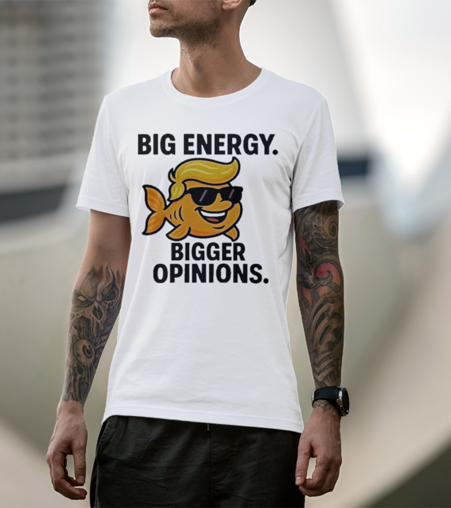 Trump Big Energy Bigger Opinions Cartoon Fish Sunglasses Hairstyle T-Shirt