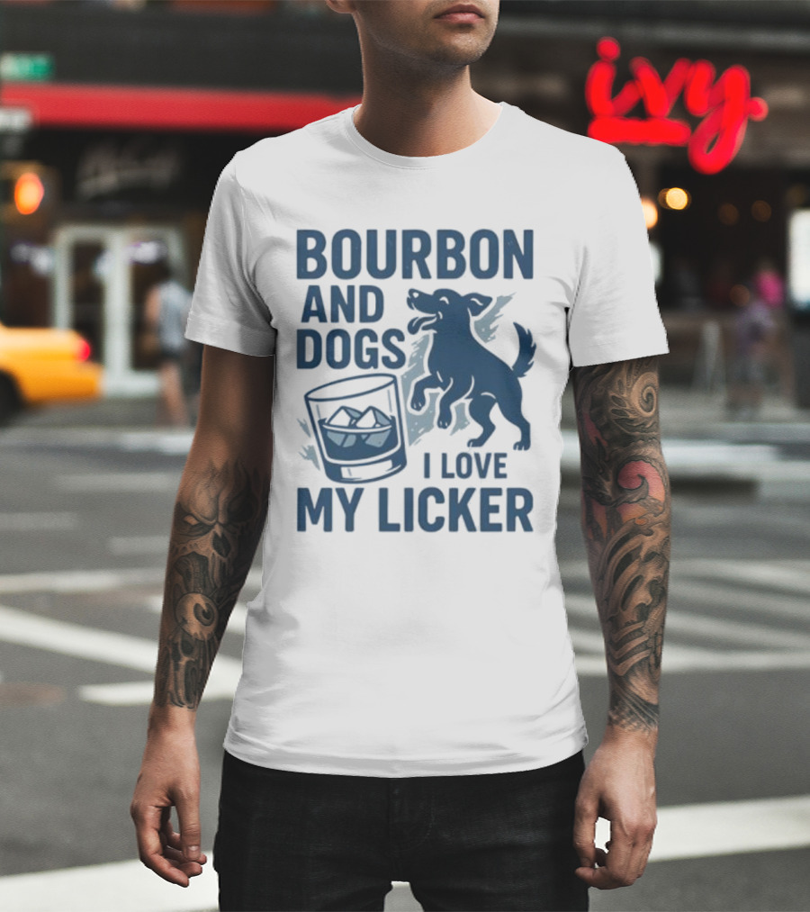 Bourbon And Dogs I Love My Licker Dog And Drink Humor T-Shirt