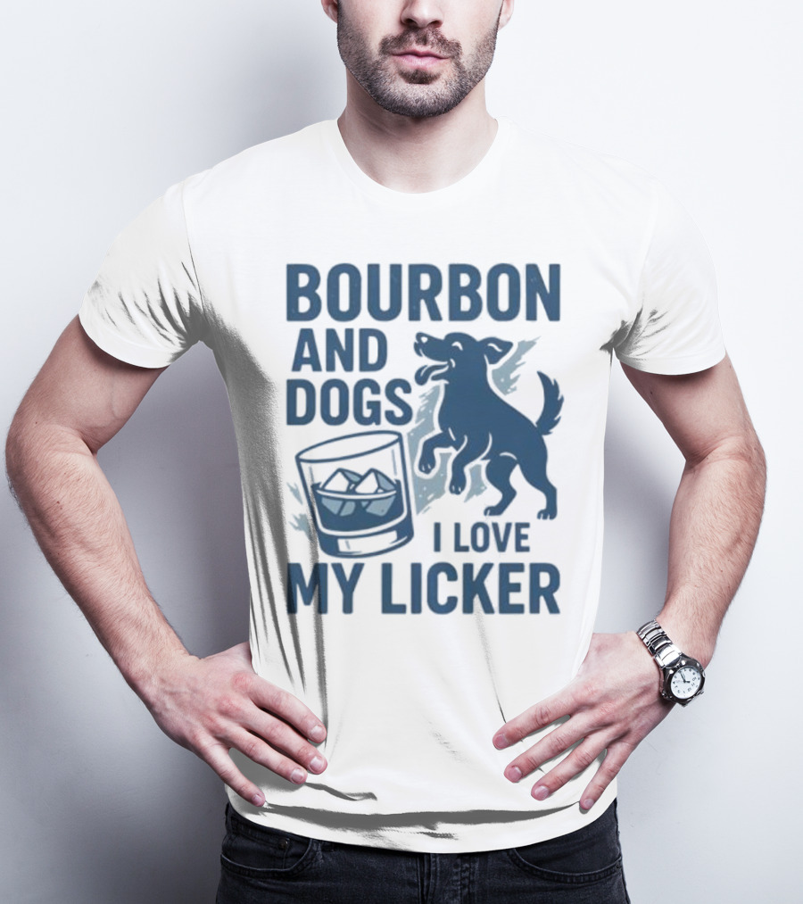 Bourbon And Dogs I Love My Licker Dog And Drink Humor T-Shirt
