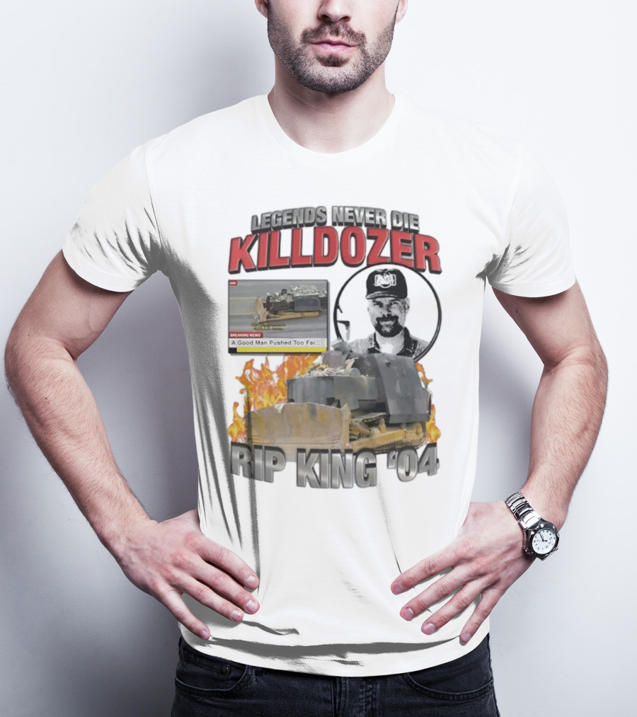 Legends Never Die Killdozer A Good Man Pushed Too Far Rip King 04 T-Shirt
