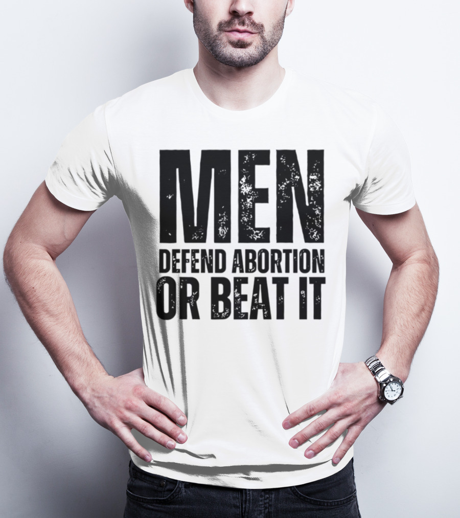 MEN Defend Abortion OR BEAT IT T-Shirt