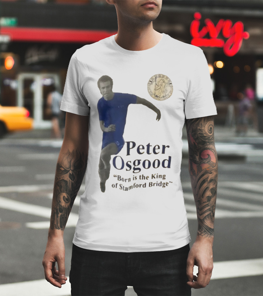 Peter Osgood Born Is The King Of Stamford Bridge Chelsea FC T-Shirt