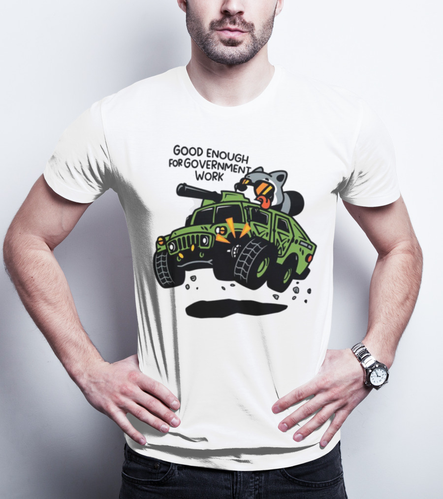 Good Enough For Government Work Raccoon In Military Vehicle T-Shirt