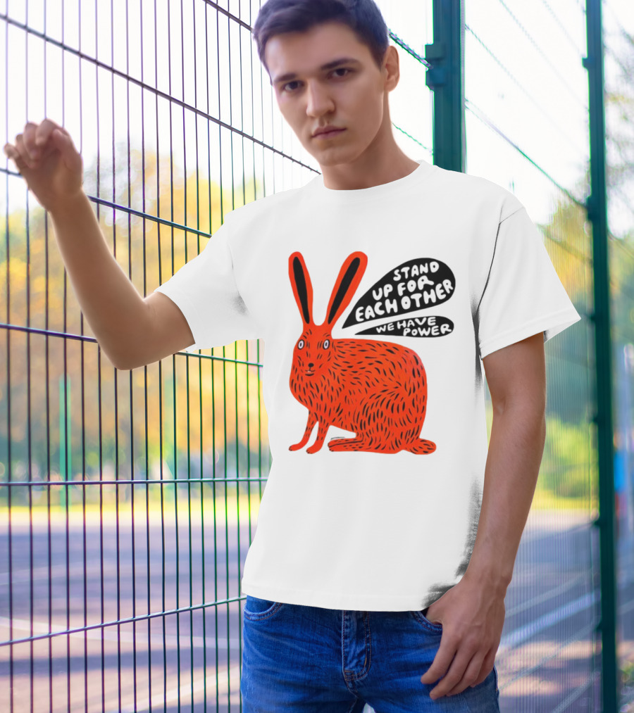 Stand Up For Each Other We Have Power Martha Rich Rabbit T-Shirt