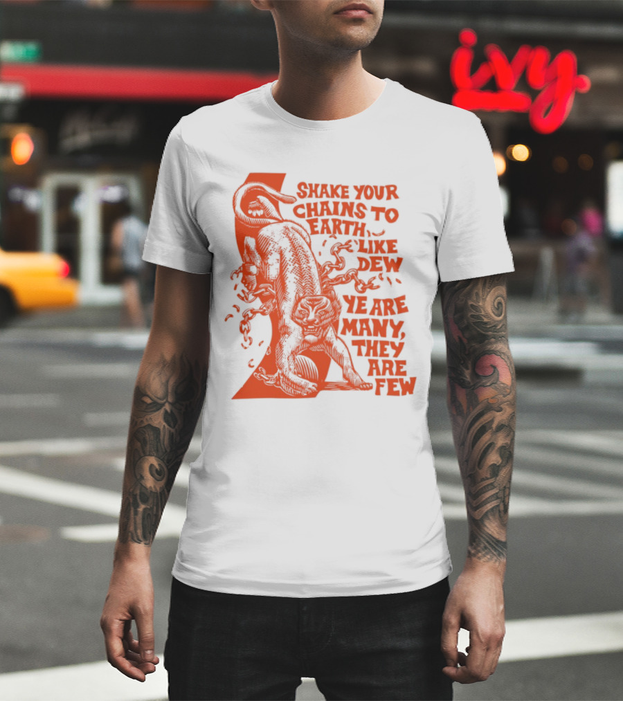 Shake Your Chains To Earth Like Dew Ye Are Many They Are Few Bold Statement T-Shirt