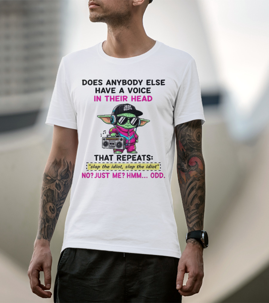 Does Anybody Else Have A Voice In Their Head That Repeats Slap The Idiot Slap The Idiot No Just Me Hmm Odd Jedi Beats Baby Yoda Boombox T-Shirt