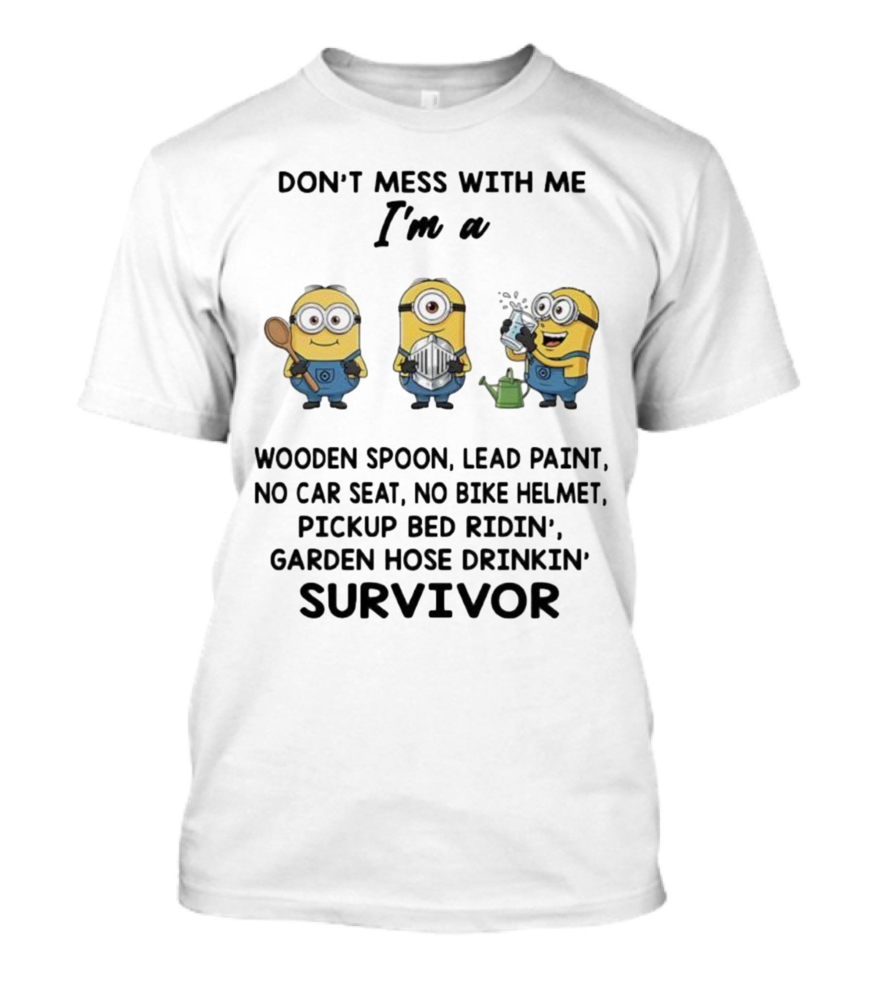 Don't Mess With Me Minions Wooden Spoon Lead Paint No Car Seat No Bike Helmet Survivor T-Shirt