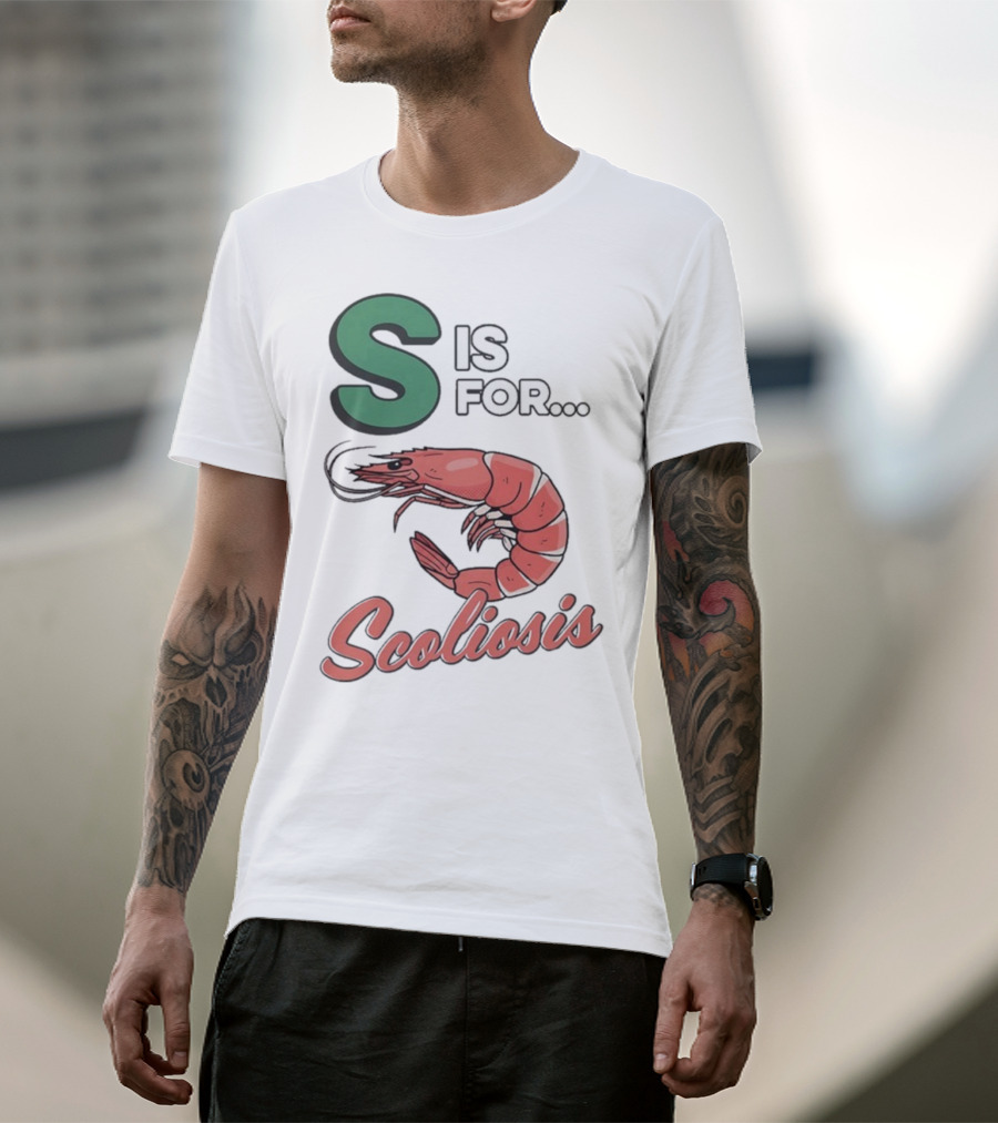 S Is For Scoliosis Shrimp Scoliosis T-Shirt