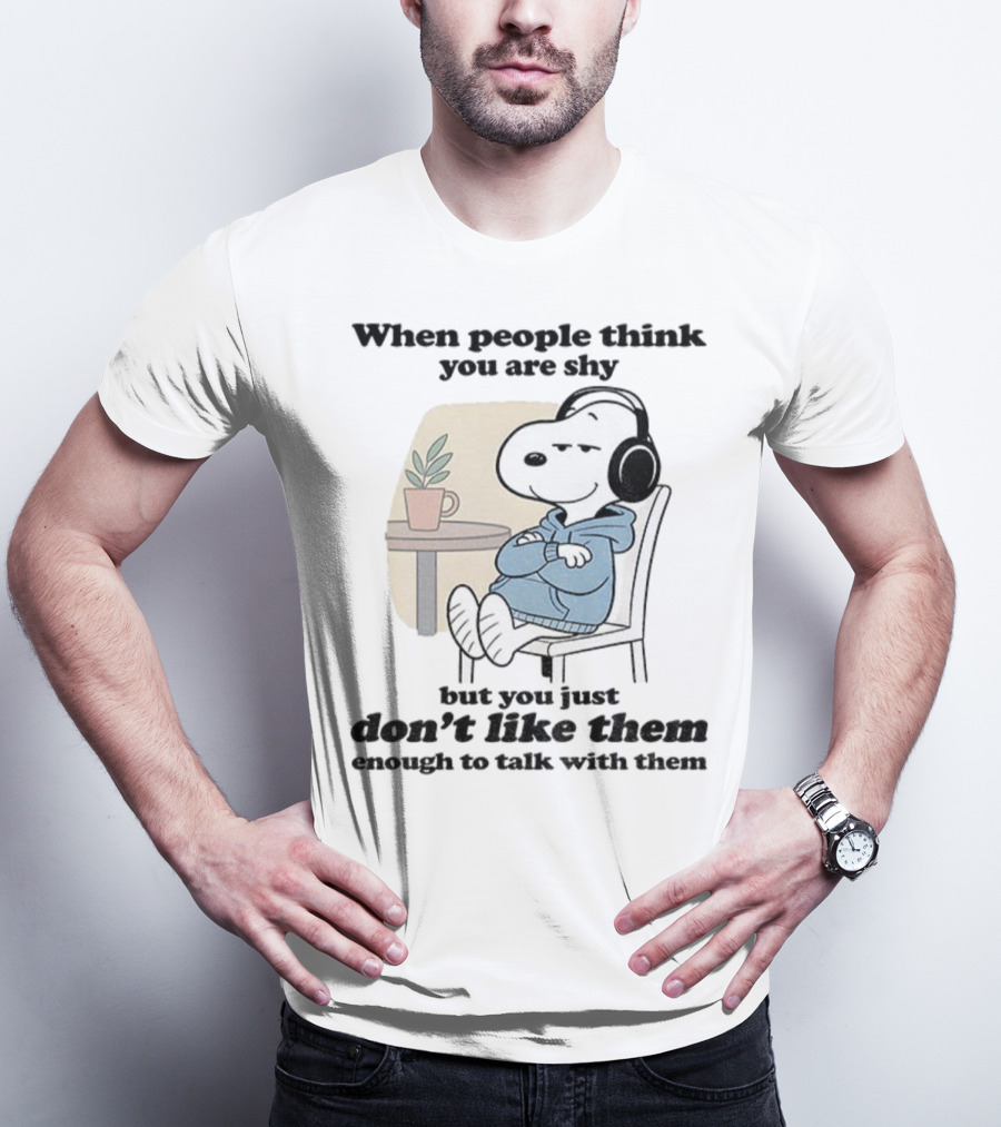 When People Think You Are Shy Snoopy Listening Music Don’t Like Them Enough To Talk T-Shirt