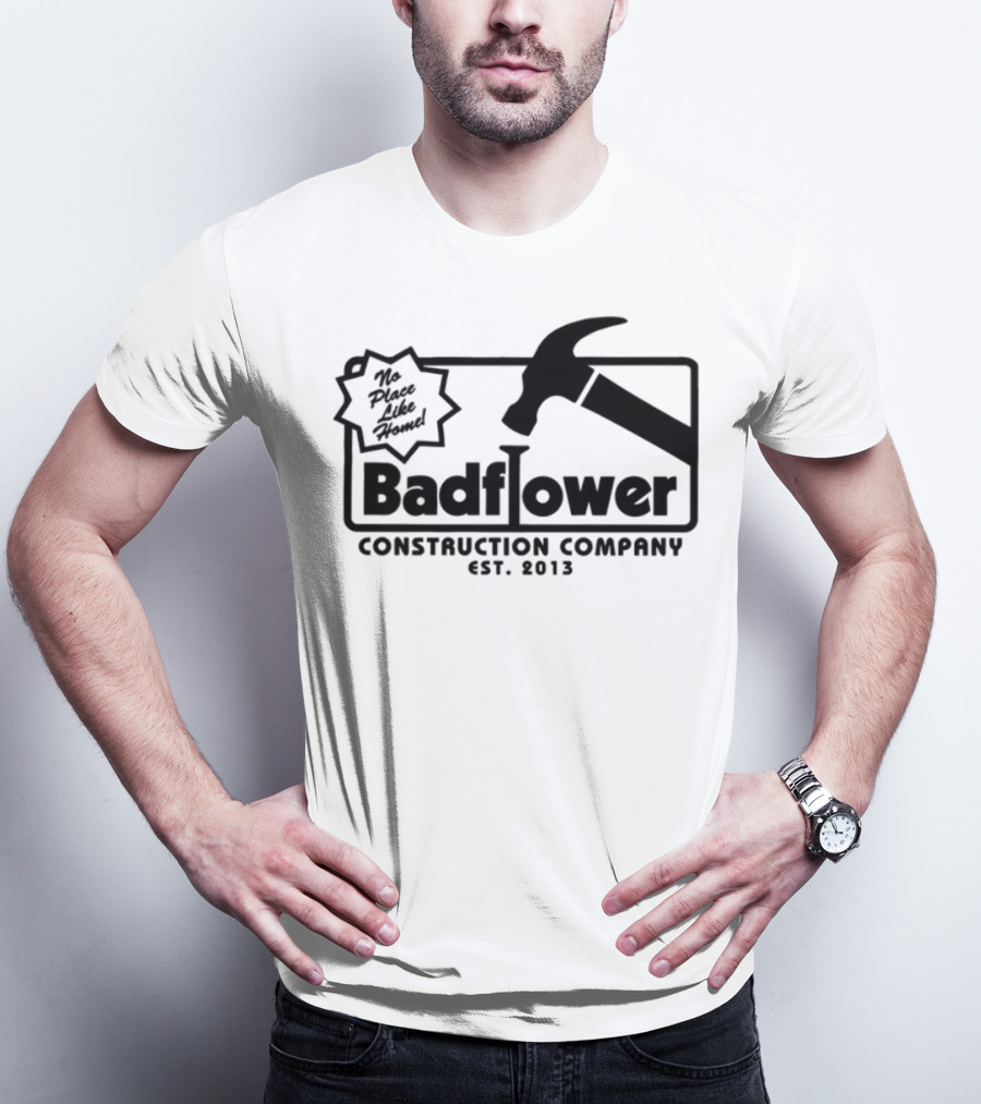 Badflower Construction Company Est. 2013 Hammer Design With Fun Message T-Shirt