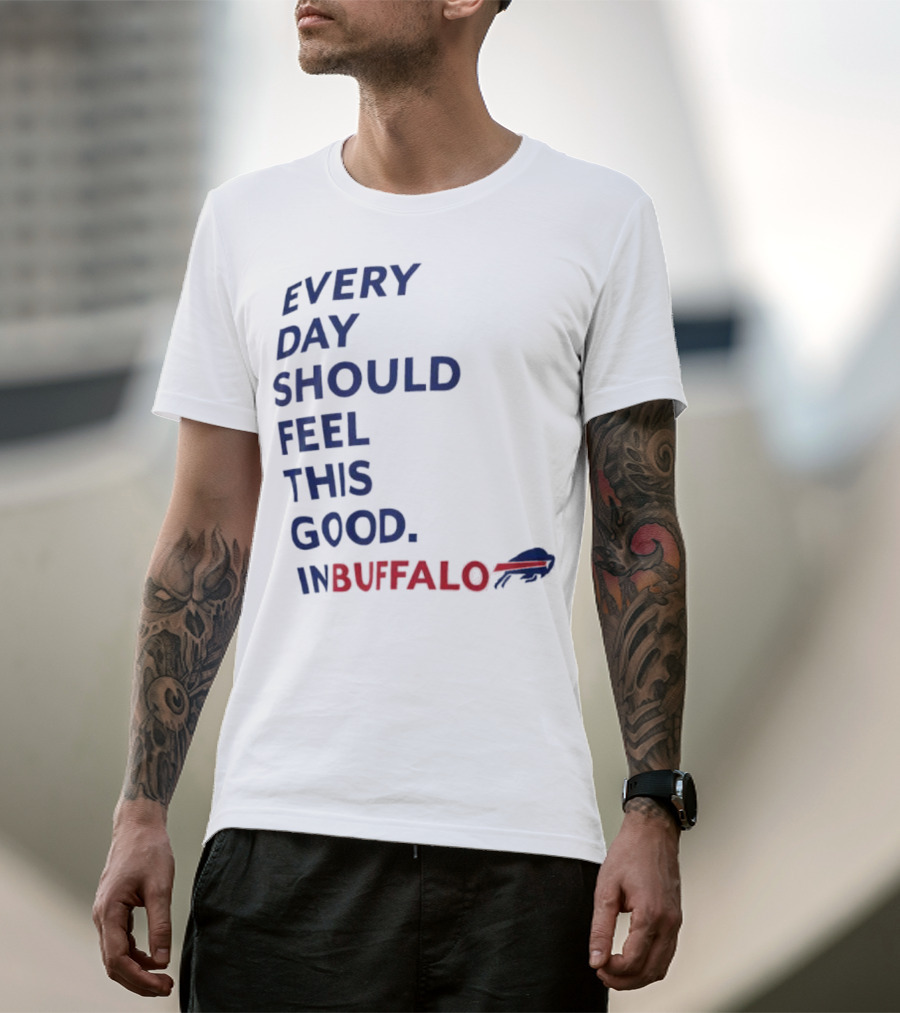 Every Day Should Feel This Good Buffalo Bills T-Shirt
