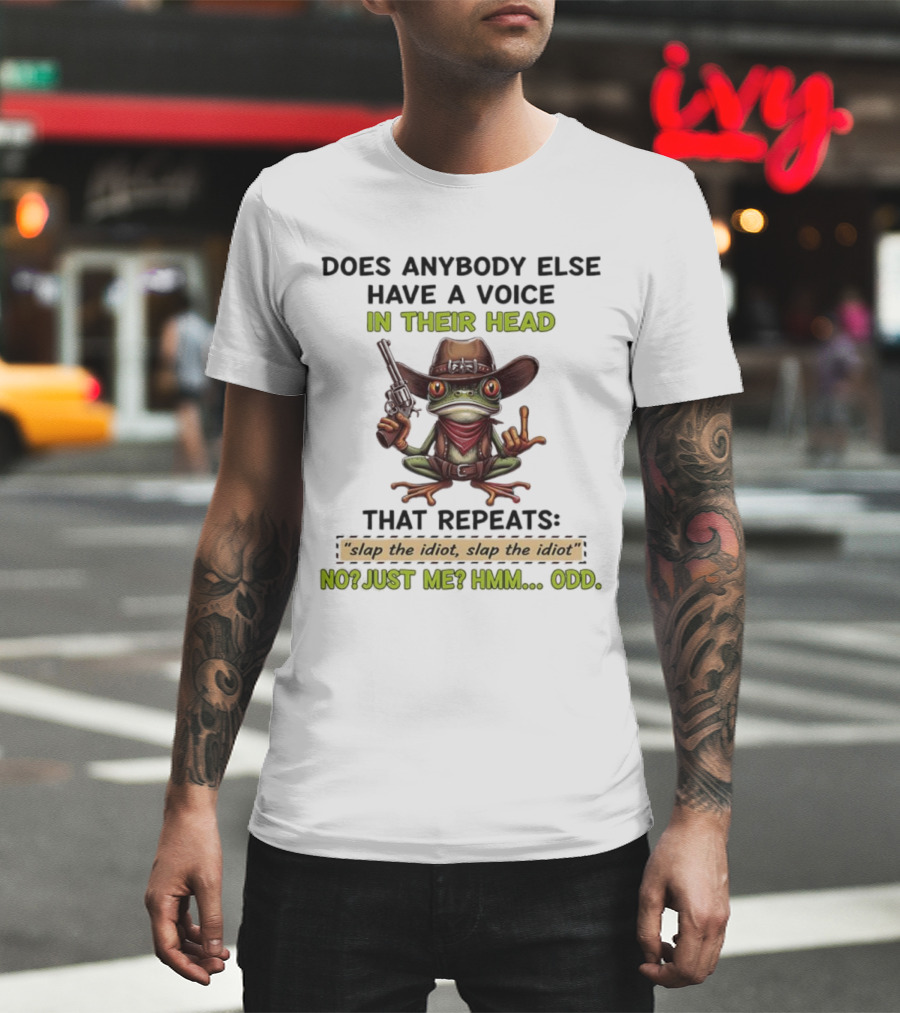 Frog Does Anybody Else Have A Voice In Their Head Slap The Idiot No Just Me Hmm Odd T-Shirt