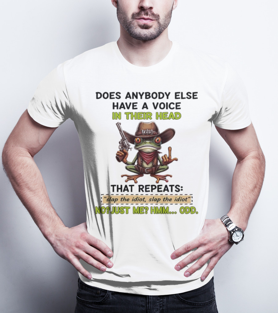 Frog Does Anybody Else Have A Voice In Their Head Slap The Idiot No Just Me Hmm Odd T-Shirt