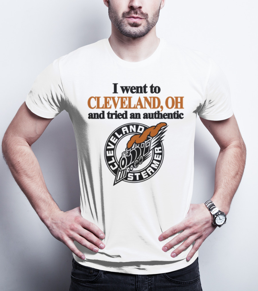 I Went To Cleveland Oh And Tried An Authentic Cleveland Steamer T-Shirt