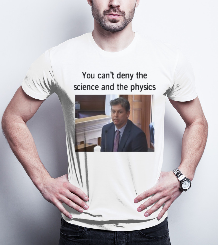 Aidan Kearney You Can't Deny The Science And The Physics Courtroom Moment T-Shirt