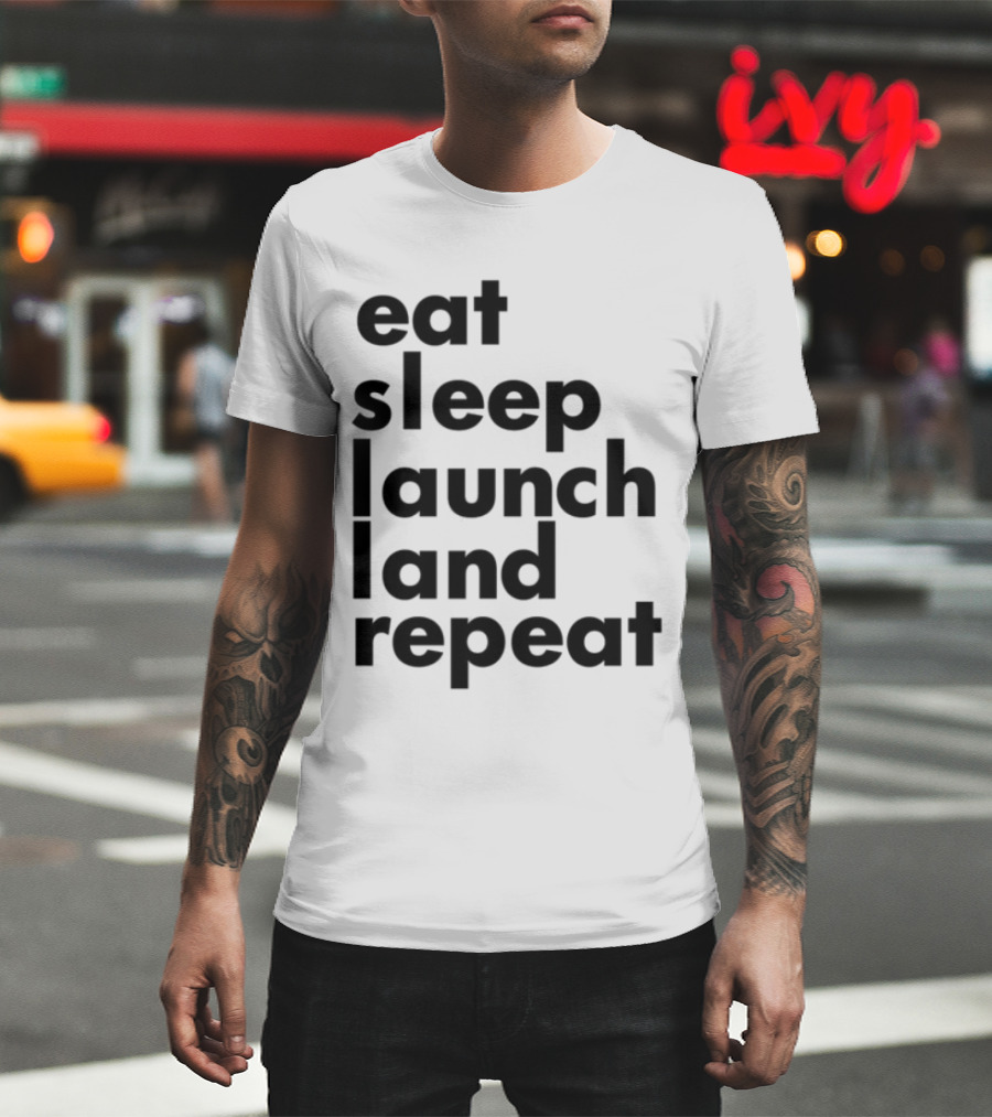 Eat Sleep Launch Land Repeat T-Shirt