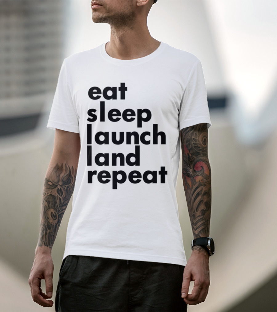Eat Sleep Launch Land Repeat T-Shirt