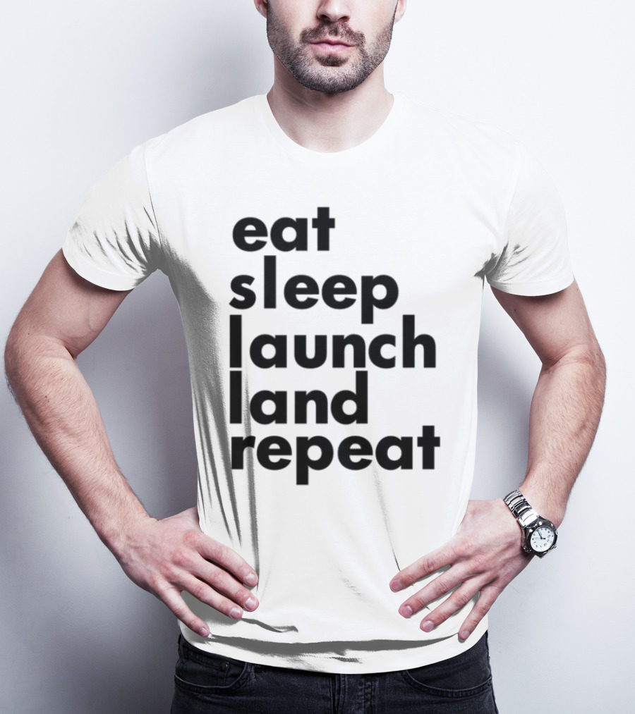 Eat Sleep Launch Land Repeat T-Shirt