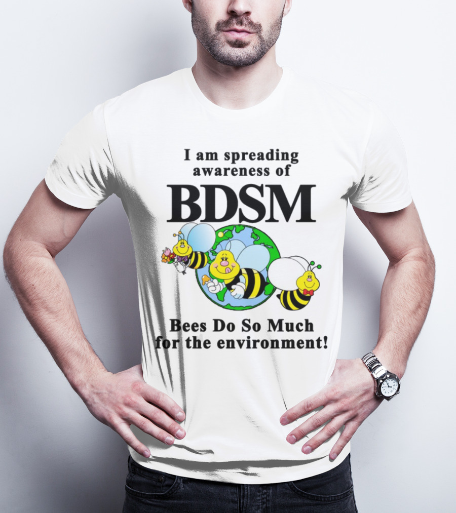 I Am Spreading Awareness Of BDSM Bees Do So Much For The Environment Cartoon Earth Globe Bees T-Shirt