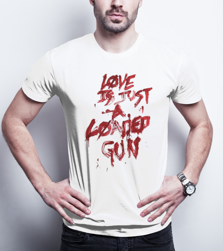 Love Is Just A Loaded Gun Dripping Red Text Grunge Style T-Shirt