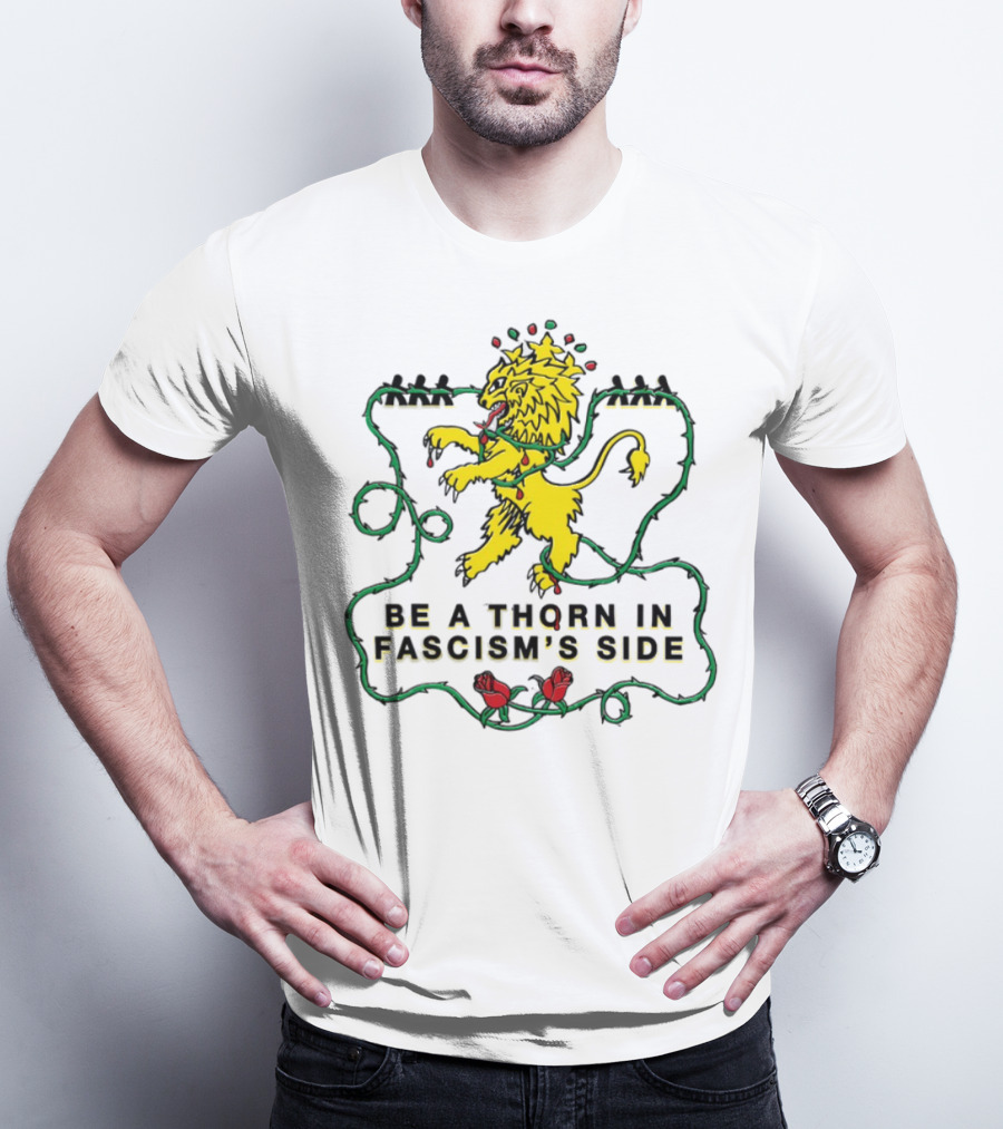 Be A Thorn In Fascism's Side Lion And Roses T-Shirt