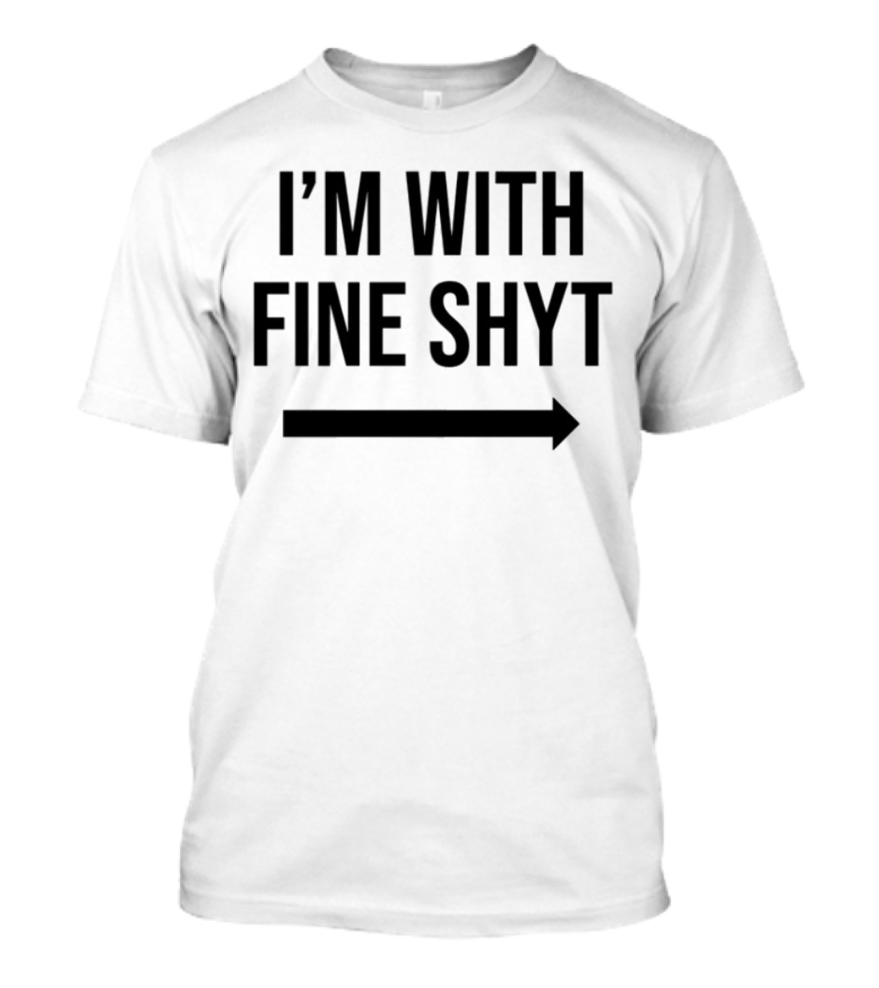 I'm With Fine Shyt Arrow T-Shirt