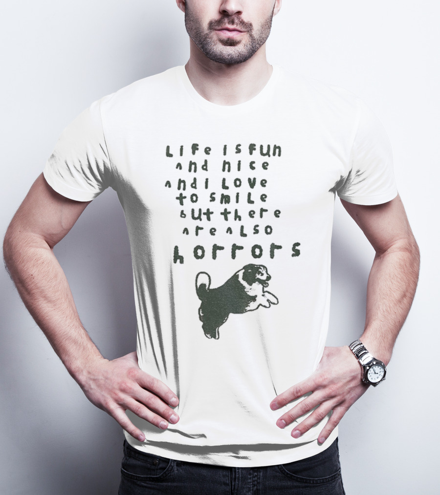 Dog Life Is Fun And Nice Love To Smile But There Are Also Horrors T-Shirt