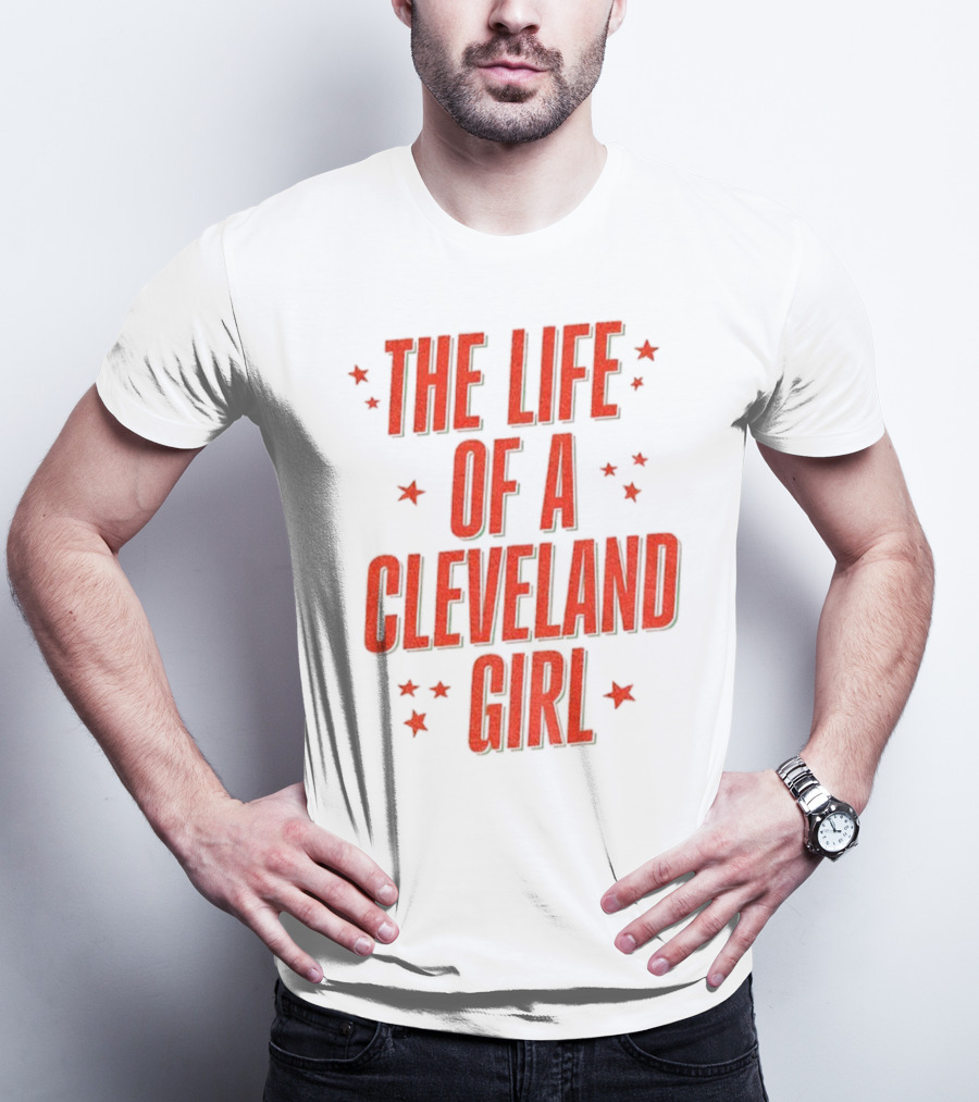 The Life Of A Cleveland Girl T-Shirt