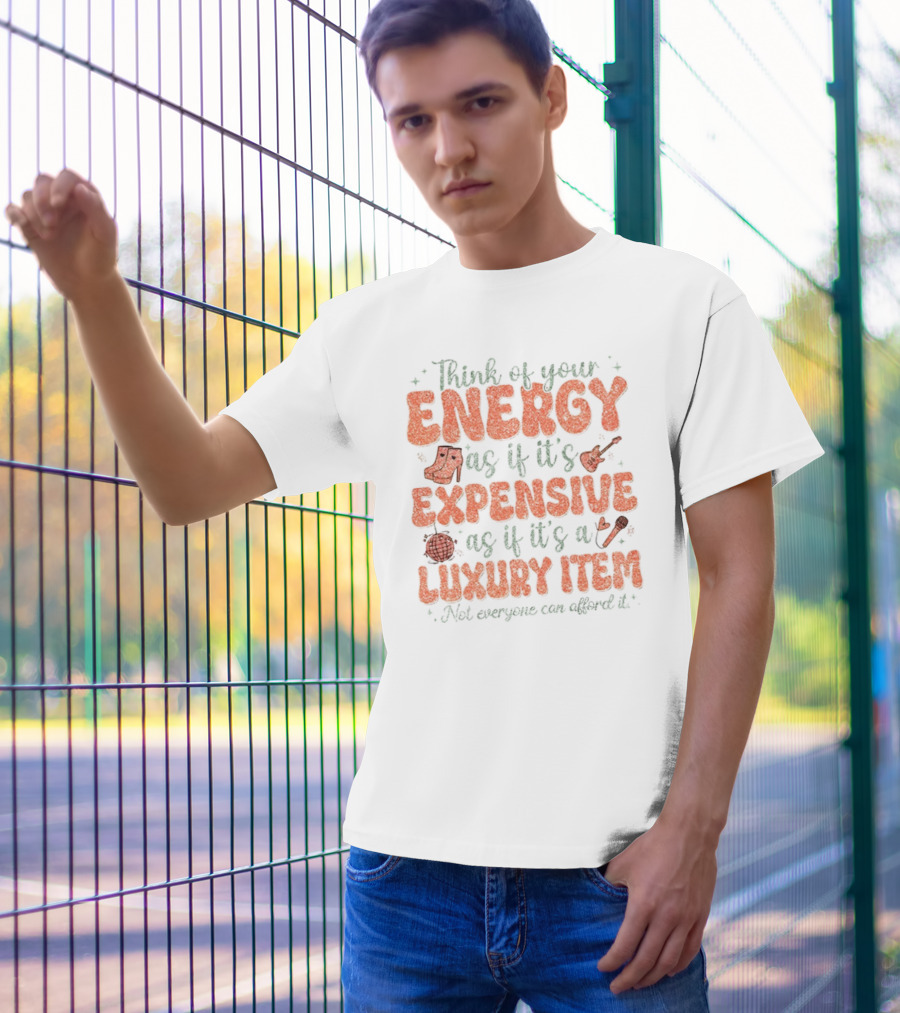 Think Of Your Energy As If It's Expensive As If It's A Luxury Item Not Everyone Can Afford It Boots And Guitar T-Shirt