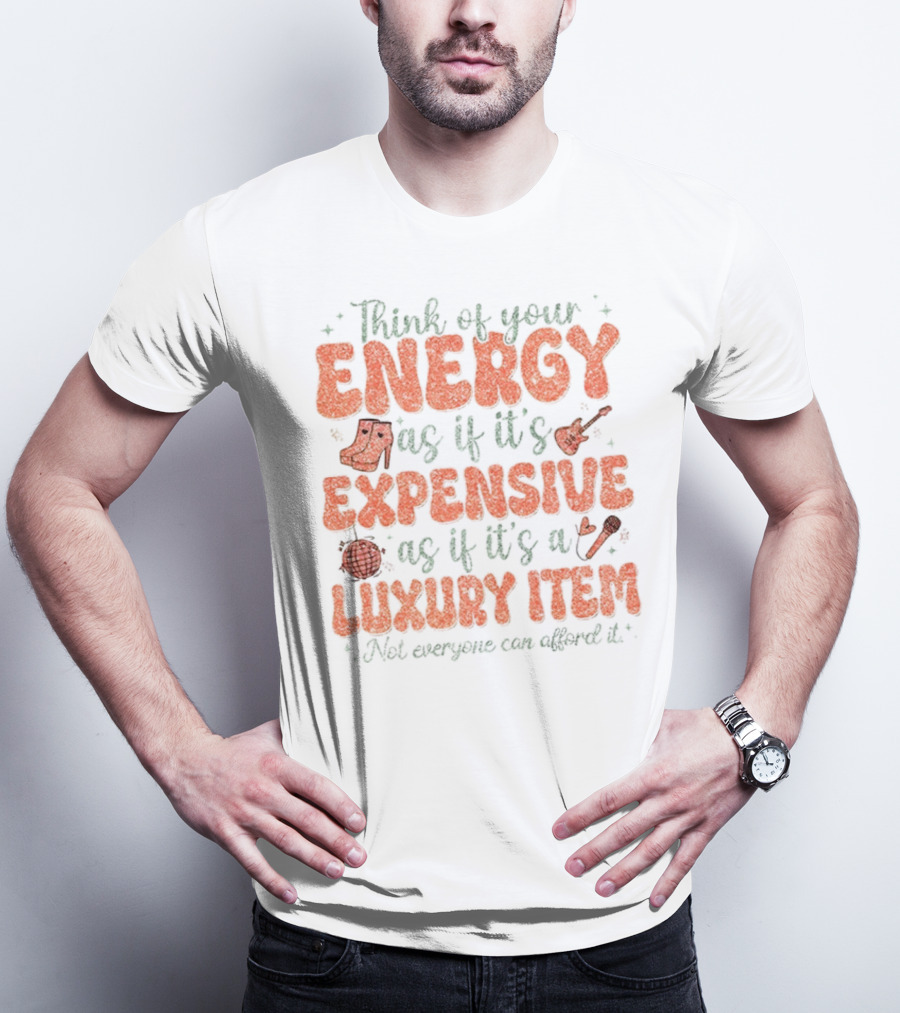 Think Of Your Energy As If It's Expensive As If It's A Luxury Item Not Everyone Can Afford It Boots And Guitar T-Shirt