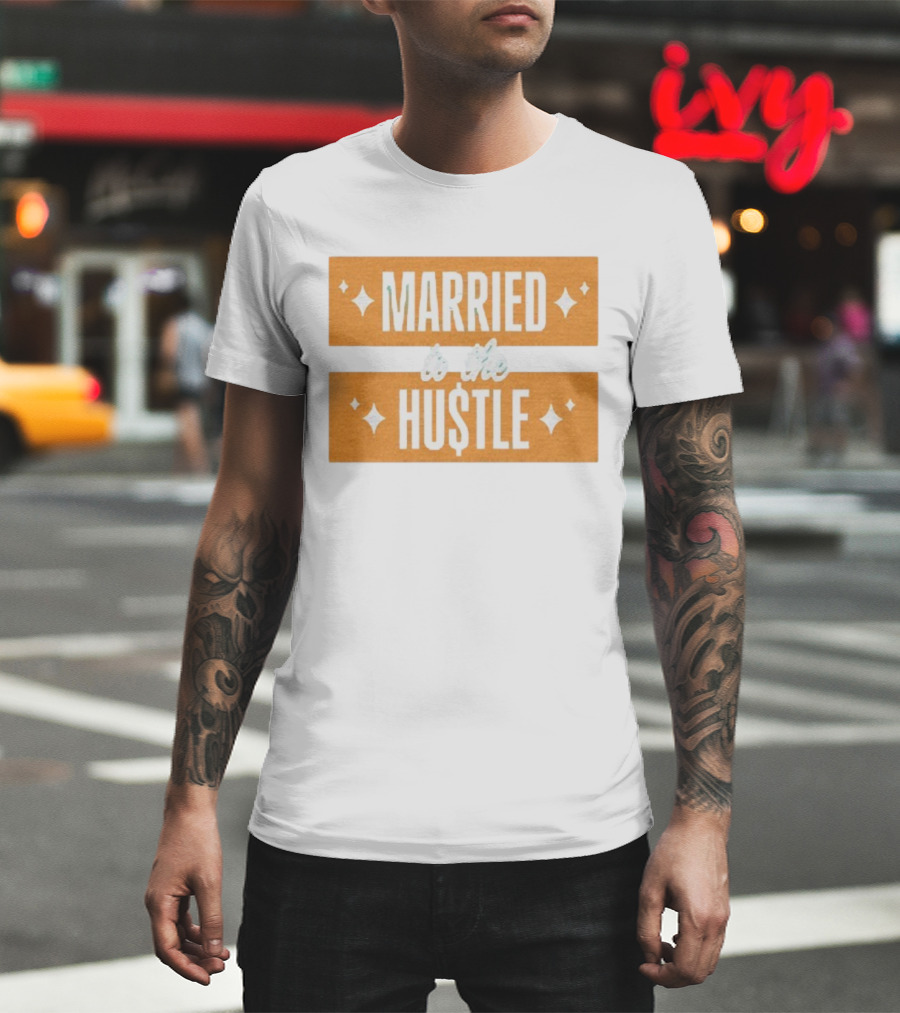Married To The Hu$tle Motivational Hustler Inspiration T-Shirt
