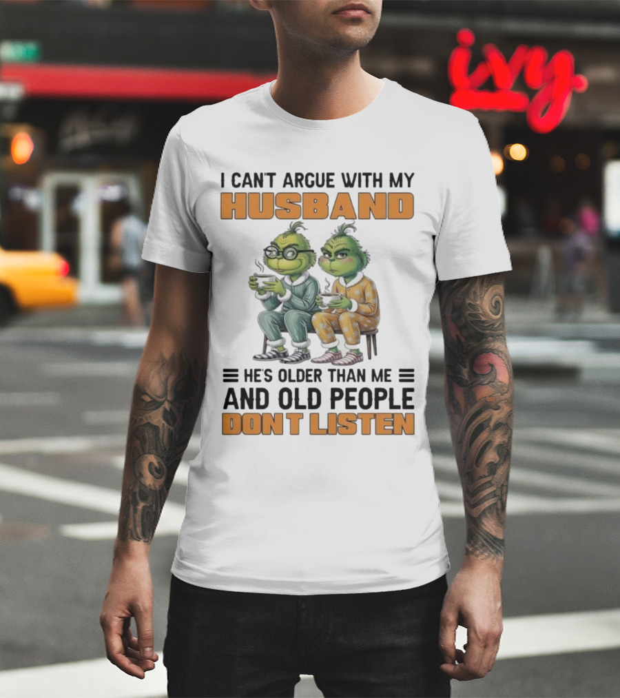 Two Grinch Characters Can't Argue With My Husband He's Older And Old People Don't Listen T-Shirt