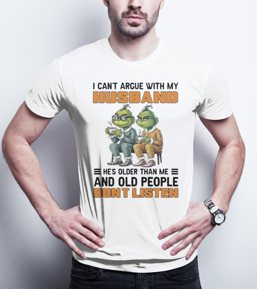 Two Grinch Characters Can't Argue With My Husband He's Older And Old People Don't Listen T-Shirt