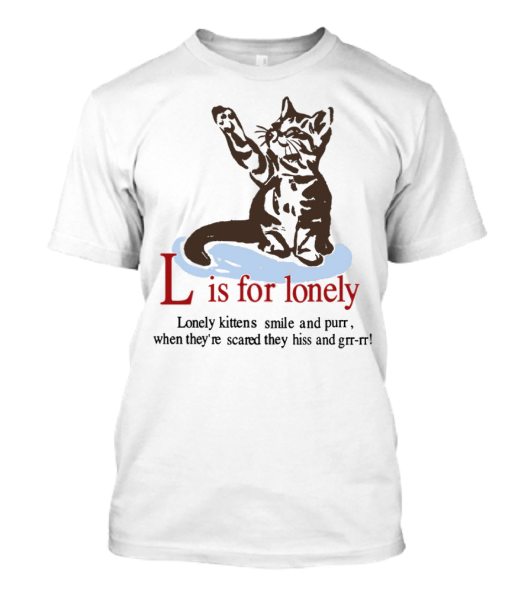 L Is For Lonely Kitten Hiss And Purr T-Shirt