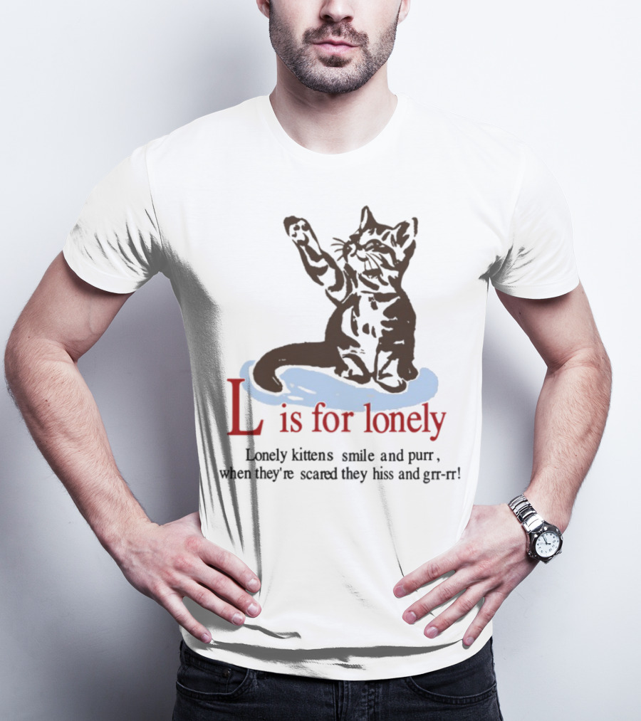 L Is For Lonely Kitten Hiss And Purr T-Shirt