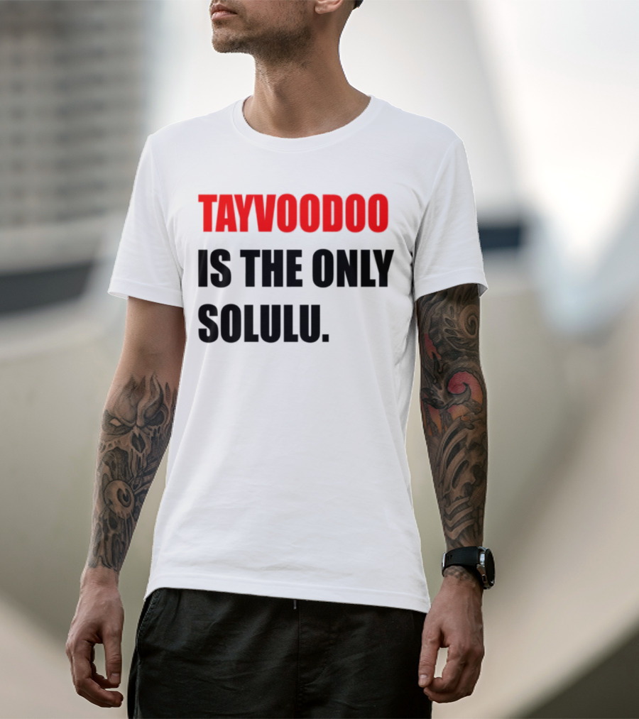 Tayvoodoo Is The Only Solulu Swiftees Empire T-Shirt