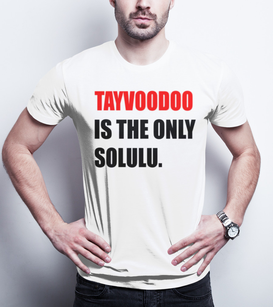 Tayvoodoo Is The Only Solulu Swiftees Empire T-Shirt