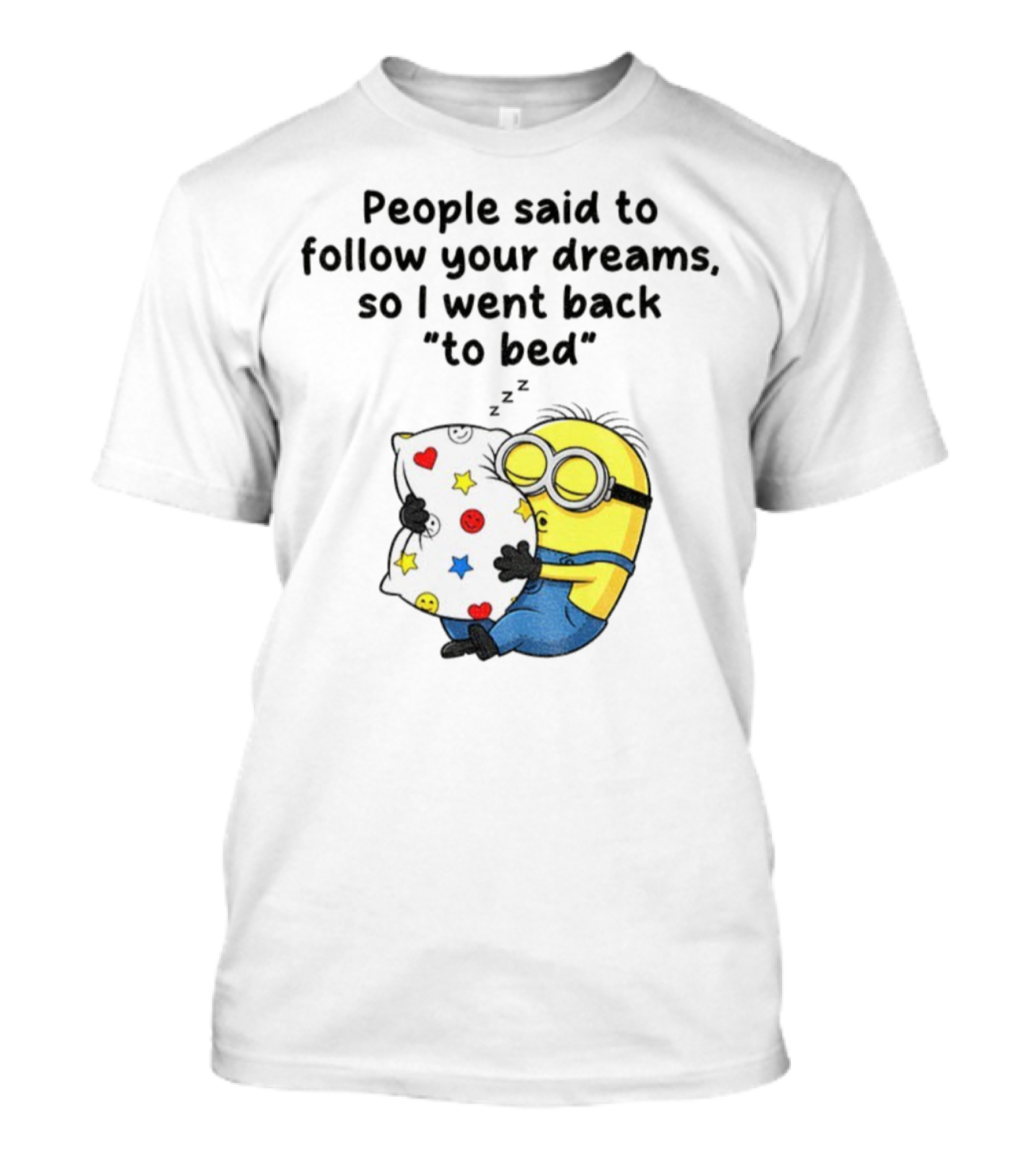 Minion Sleep People Said To Follow Your Dreams So I Went Back To Bed Pillow Hugging Scene T-Shirt