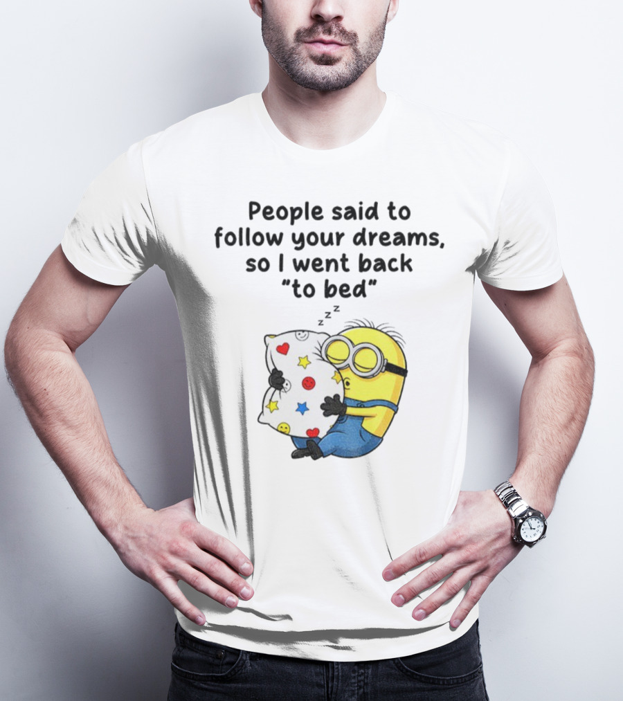 Minion Sleep People Said To Follow Your Dreams So I Went Back To Bed Pillow Hugging Scene T-Shirt