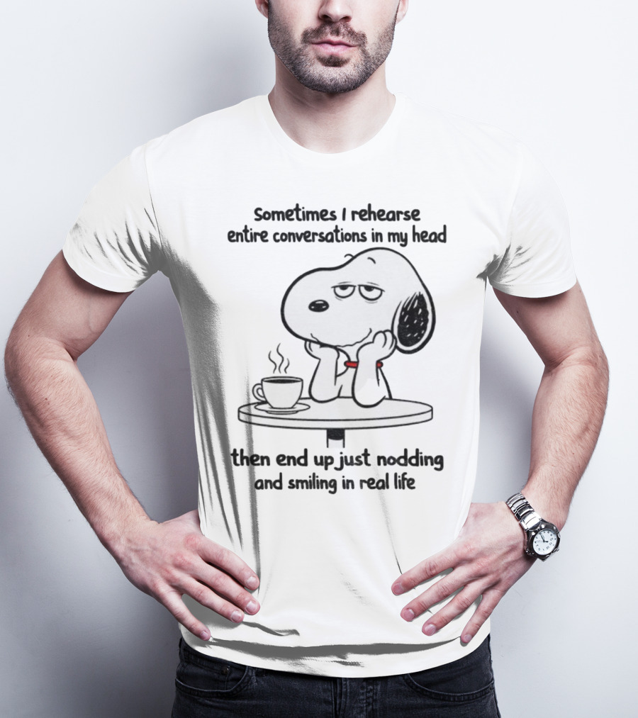 Snoopy Sometimes I Rehearse Entire Conversations In My Head Then End Up Just Nodding And Smiling In Real Life T-Shirt